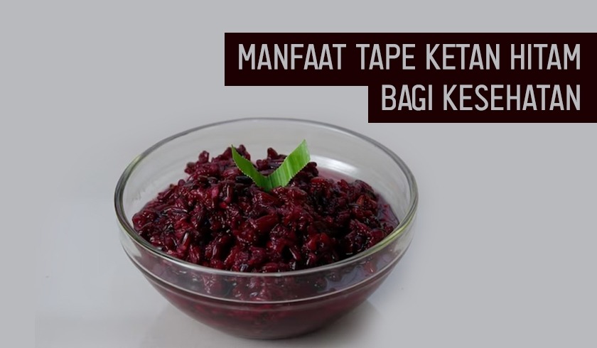 Jarang Diketahui, Inilah Manfaat Makan Tape Ketan Hitam untuk Kesehatan ... Jarang Diketahui, Inilah Manfaat Makan Tape Ketan Hitam untuk Kesehatan ...